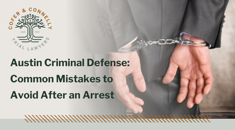 Austin Criminal Defense: Common Mistakes to Avoid After an Arrest