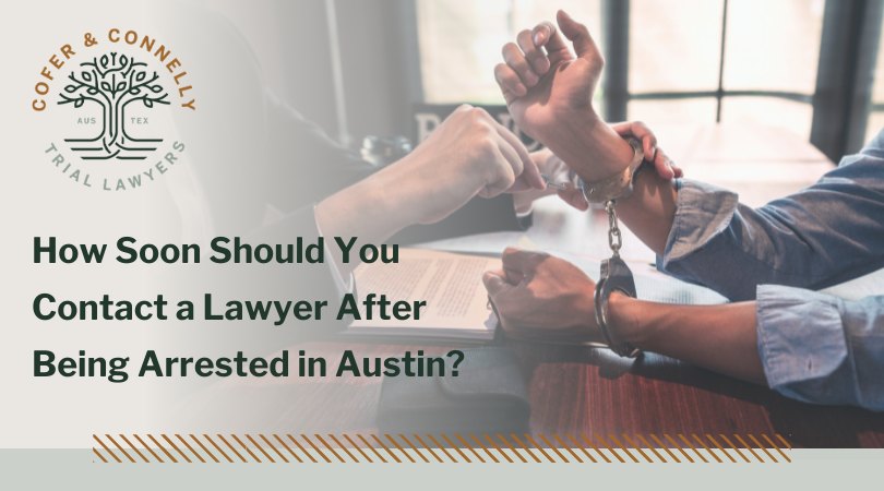 How Soon Should You Contact a Lawyer After Being Arrested in Austin?