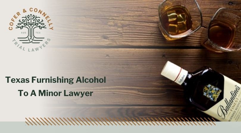 Texas Furnishing Alcohol To A Minor Lawyer